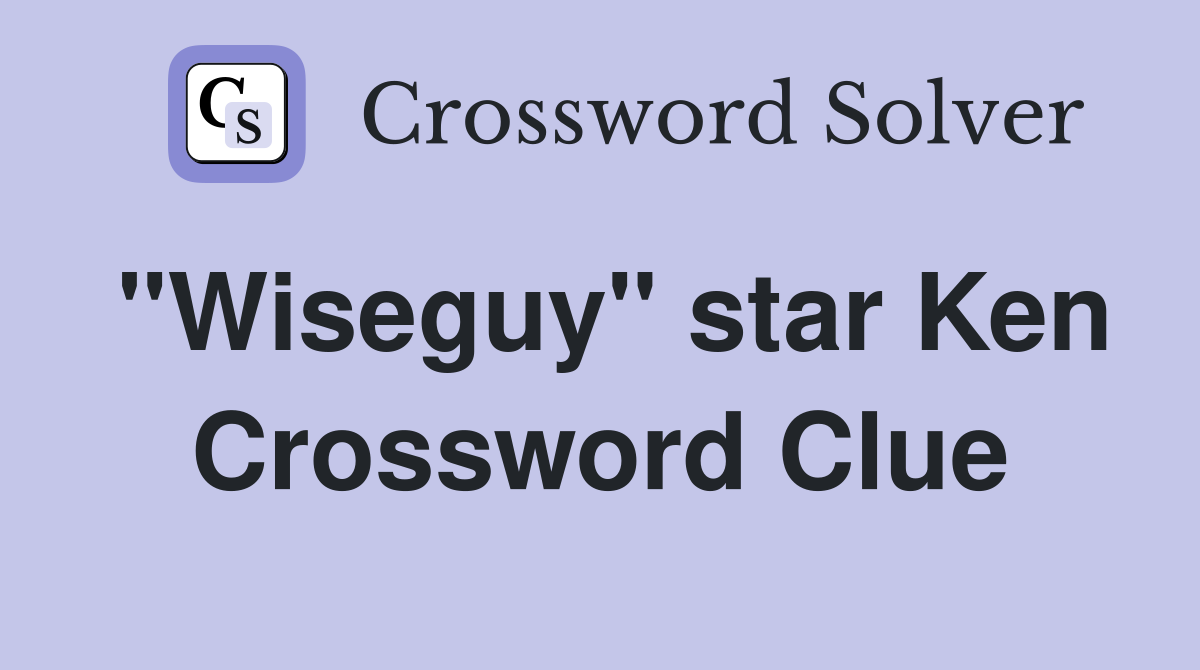 "Wiseguy" star Ken - Crossword Clue Answers - Crossword Solver